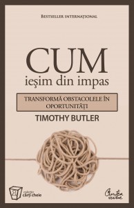Getting unstuck sau Cum iesim din impas – Timothy Butler – Curtea Veche ...