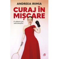 Curaj in miscare - Andreea Irimia | Curtea Veche Publishing