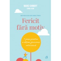 Fericit fara motiv - Carol Kline,Marci Shimoff | Curtea Veche Publishing